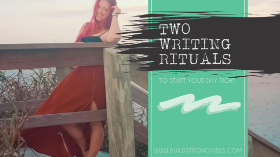 Two Writing Rituals to Start Your Day Right - Build Strong Vibes