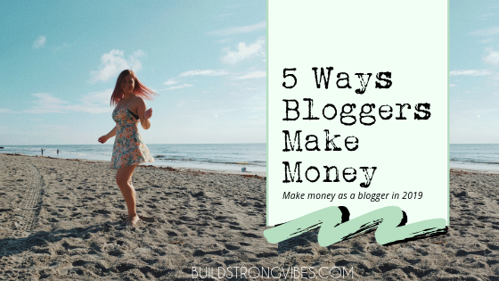 How Bloggers Make Money - Build Strong Vibes