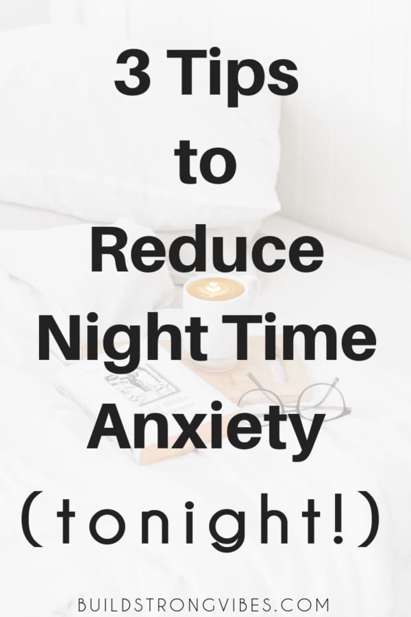 3 Tips to Reduce NightTime Anxiety - Build Strong Vibes